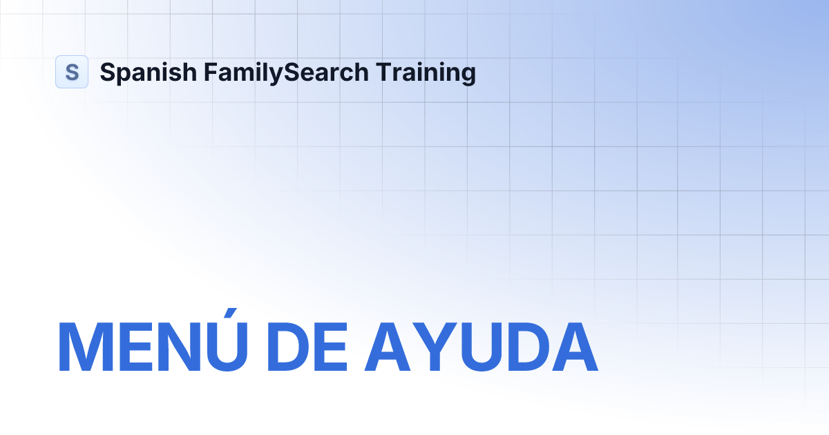 MENÚ DE AYUDA | Spanish FamilySearch Training